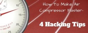4 Hacking Tips on How to Make Air Compressor Faster?